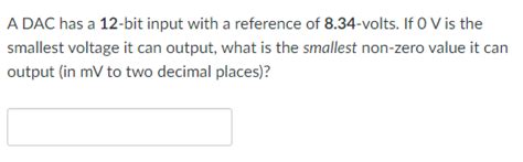 Solved A DAC Has A 12 Bit Input With A Reference Of Chegg Com