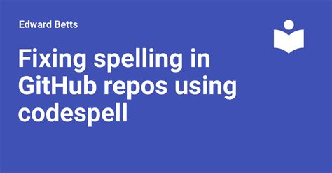 Fixing Spelling In Github Repos Using Codespell Edward Betts