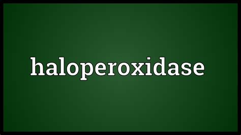 Haloperoxidase Meaning Youtube