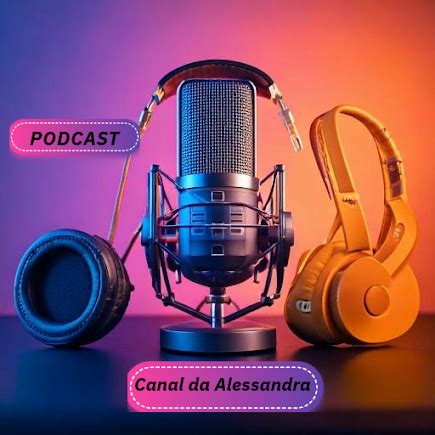 Canal da Alessandra : Como criar pod cast no youtube
