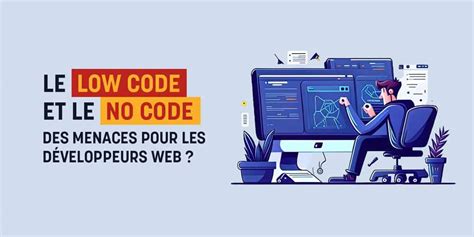 le low code et le no code des menaces pour les développeurs web