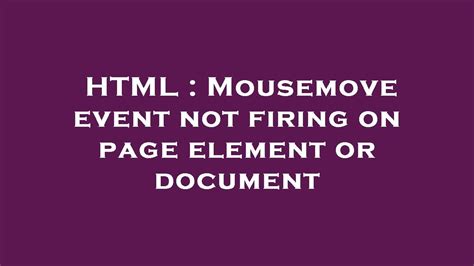 HTML Mousemove Event Not Firing On Page Element Or Document YouTube