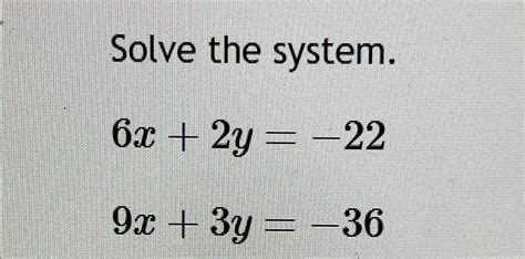Solved Solve The System 6x 2y 229x 3y 36 Chegg Com