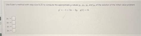 Solved Use Euler S Method With Step Size To Compute The Chegg
