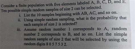 Consider A Finite Population With Five Elements Labeled A B C D And E Ten Possible Simple Random