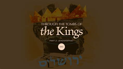Through The Tombs Of The Kings Jehoshaphat Buried With His Fathers