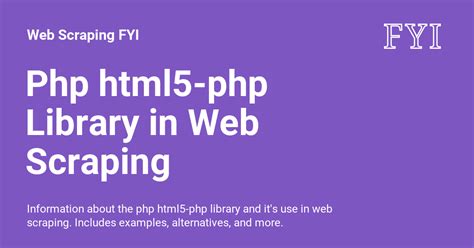 Php Html5 Php Library In Web Scraping Web Scraping Fyi