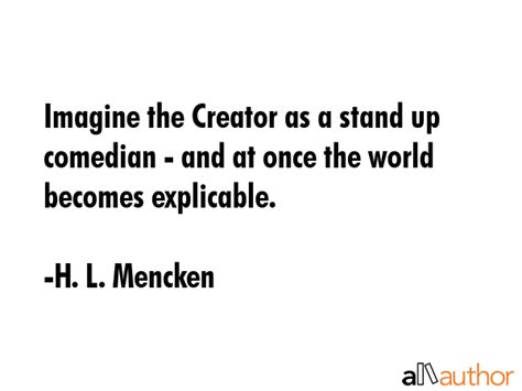 Imagine The Creator As A Stand Up Comedian Quote
