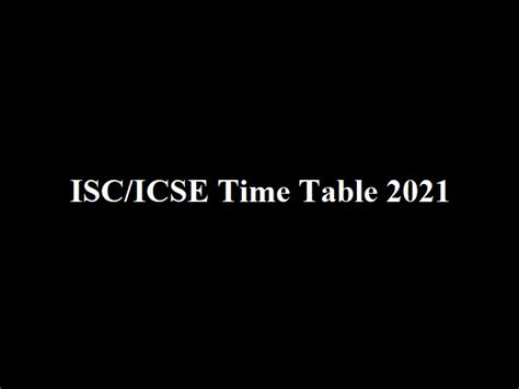 Out ISC 12th ICSE 10th Time Table Date Sheet 2021 Released Cisce Org