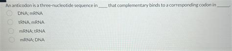 Solved An Anticodon Is A Three Nucleotide Sequence Inthat