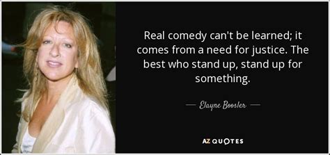 Elayne Boosler Quote Real Comedy Cant Be Learned It Comes From A Need