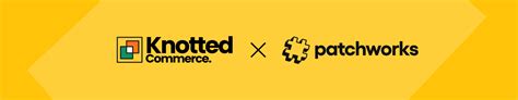 News Patchworks And Knotted Commerce Join Forces To Enhance