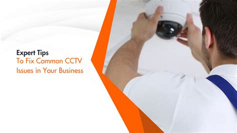 Expert Tips To Fix Common CCTV Issues In Your Business D Ron