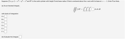 Solved Suppose F X Y Z X Y Z And W Is The Solid Cylinder Chegg