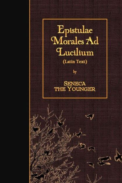 Epistulae Morales Ad Lucilium Latin Text By Seneca The Younger
