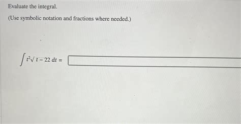 Solved Evaluate The Integral Use Symbolic Notation And