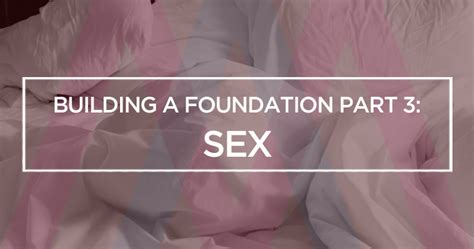 Building A Foundation Part SEX Awesome Marriage Marriage Relationships And Premarital