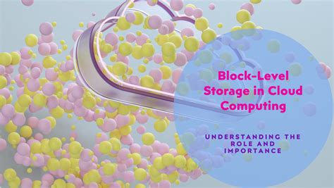 The Role Of Block Level Storage In Cloud Computing