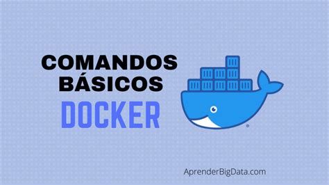docker guía de comandos básicos aprender big data desde cero