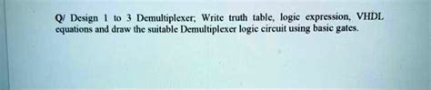 Solved Design 1 To 3 Demultiplexer Write Truth Table Logic