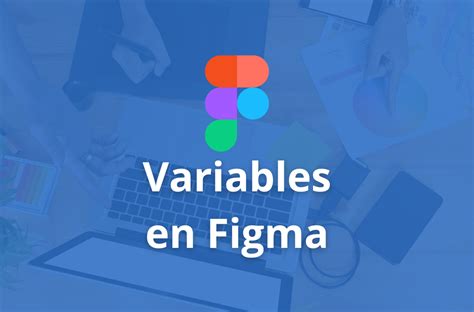 variables en figma aprende a gestionarlas y mejorar tus diseños