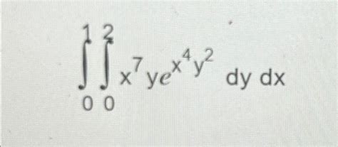 solved ∫01∫02x7yex4y2dydx