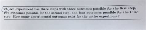 Solved 22 An Experiment Has Three Steps With Three Outcomes