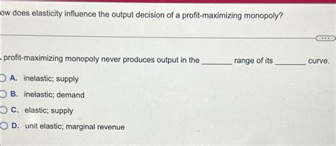 Solved Ow Does Elasticity Influence The Output Decision Of A