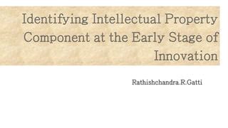 Identifying Intellectual Property Component At The Early Stage PPT