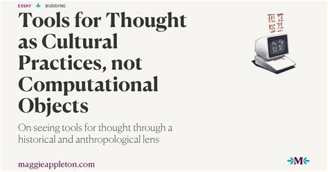 Tools For Thought As Cultural Practices Not Computational Objects By Maggie Appleton R