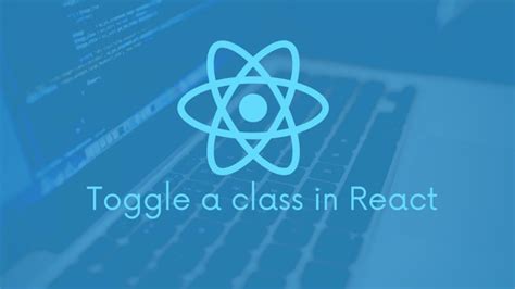 3 Ways For Toggle A Class In React