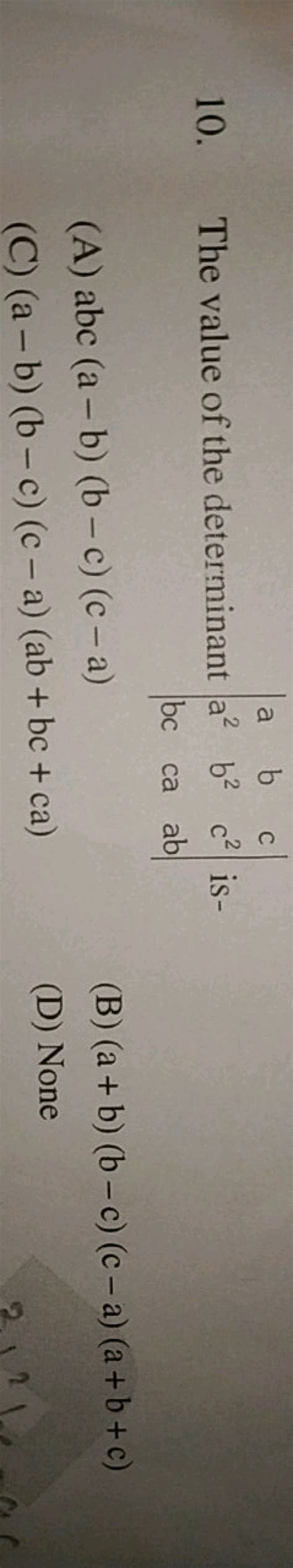 The Value Of The Determinant Left Begin{array} { C C C } A And B And C