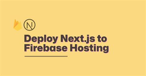 Deploy Nextjs To Firebase Hosting Rnextjs
