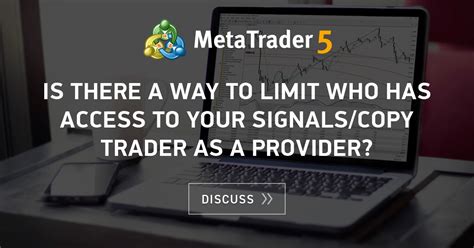 Is There A Way To Limit Who Has Access To Your Signalscopy Trader As A Provider Signals