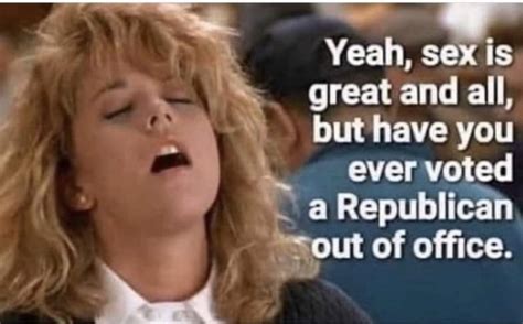 Better Than Sex… R Politicalmemes