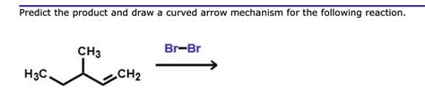 SOLVED: Predict the product and draw curved arrow mechanism for the following reaction Br-Br CH3 ...