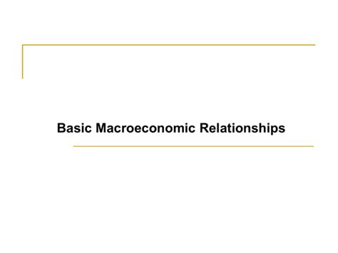 Basic Macroeconomic Relationships