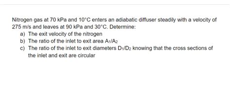 Solved Nitrogen Gas At 70 Kpa And 10°c Enters An Adiabatic