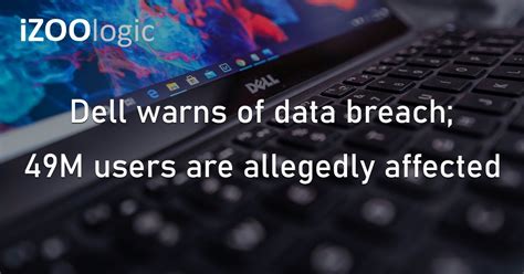 Dell Warns Of Data Breach 49m Users Are Allegedly Affected