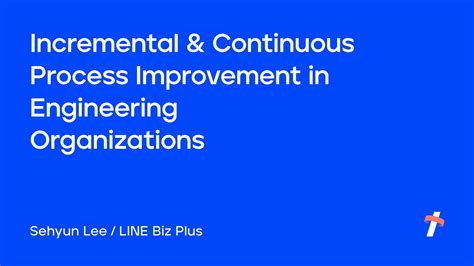 Incremental And Continuous Process Improvement In Engineering