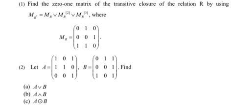 solved 1 find the zero one matrix of the transitive