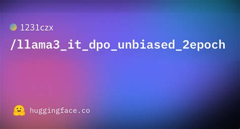 Czx Llama It Dpo Unbiased Epoch Datasets At Hugging Face