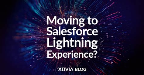 Moving To Salesforce Lightning Experience Xtivia
