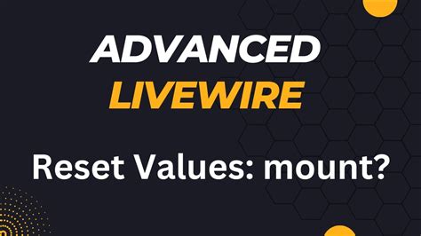 livewire reset values to original state mount or not mount youtube