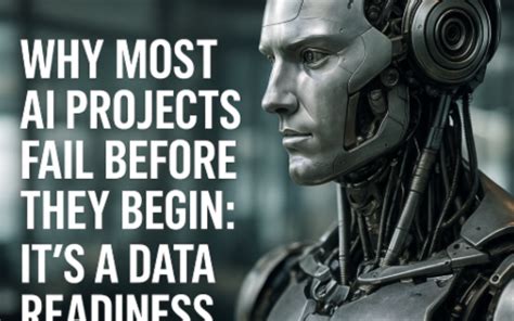 Why Most Ai Projects Fail Before They Begin Its A Data Readiness