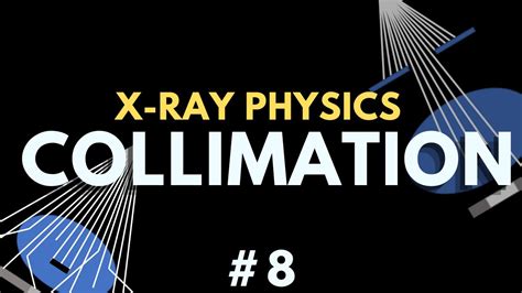 collimation of the x ray beam x ray physics 8 radiology physics