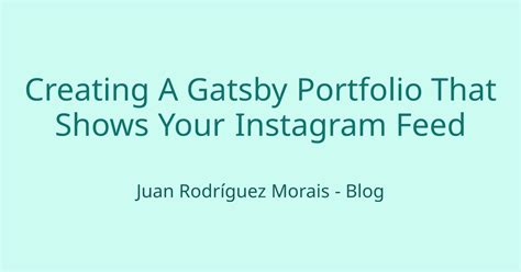 Creating A Gatsby Portfolio That Shows Your Instagram Feed Juan