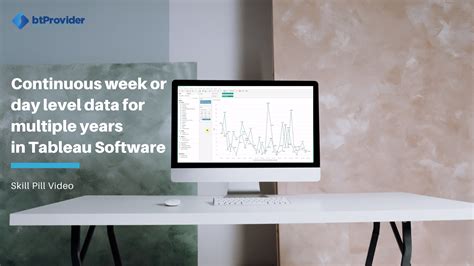 displaying continuous week or day level data for multiple years in tableau