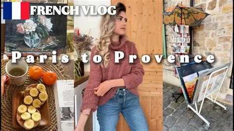 A Week In The Life In France 🇫🇷 — From Paris To Provence French Vlog