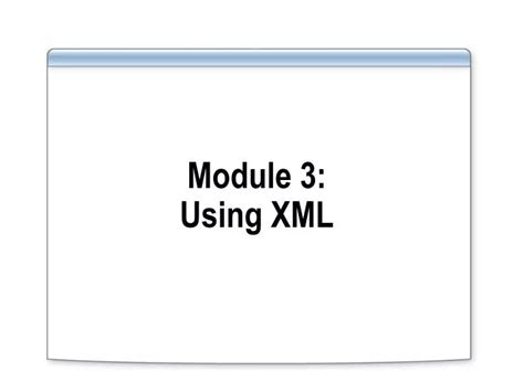 Ppt Module 3 Using Xml Powerpoint Presentation Free Download Id